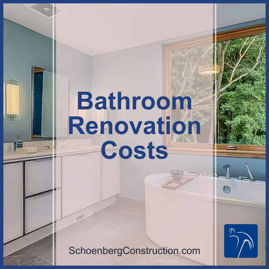 Home Renovation Costs ⋆ Schoenberg Construction, Inc.