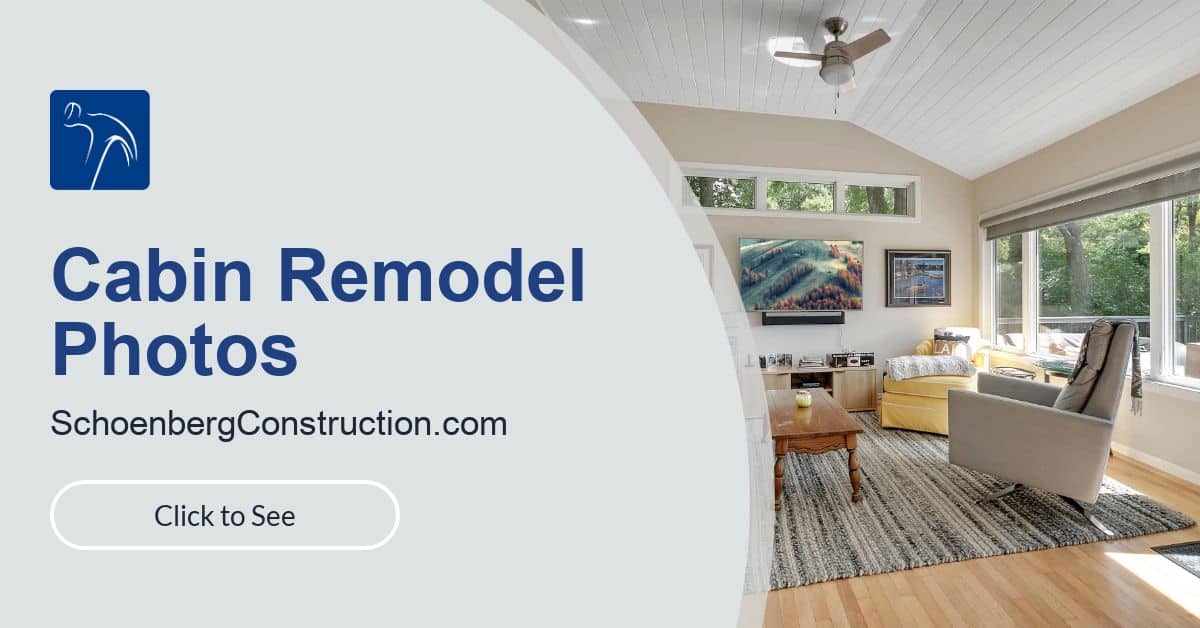 Cabin Remodel Photos to Inspire You ⋆ Schoenberg Construction, Inc.